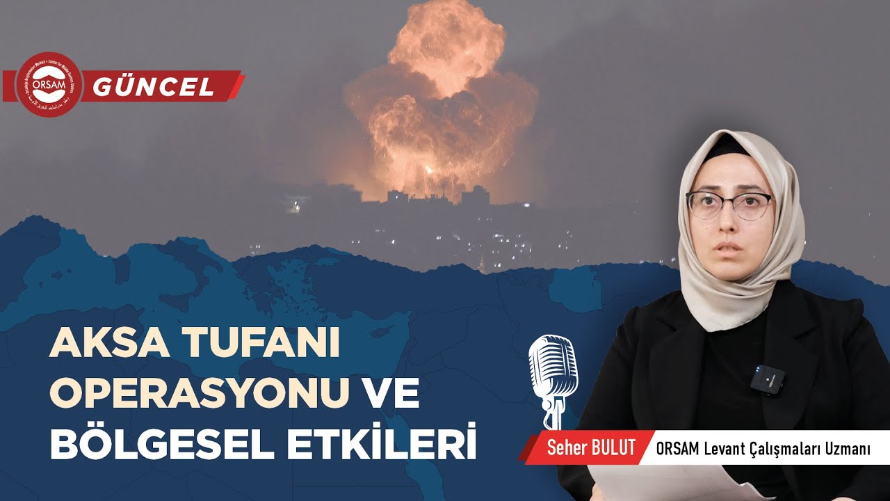 Aksa Tufanı Operasyonu ve Bölgesel Etkileri - ORSAM Güncel - Seher ...