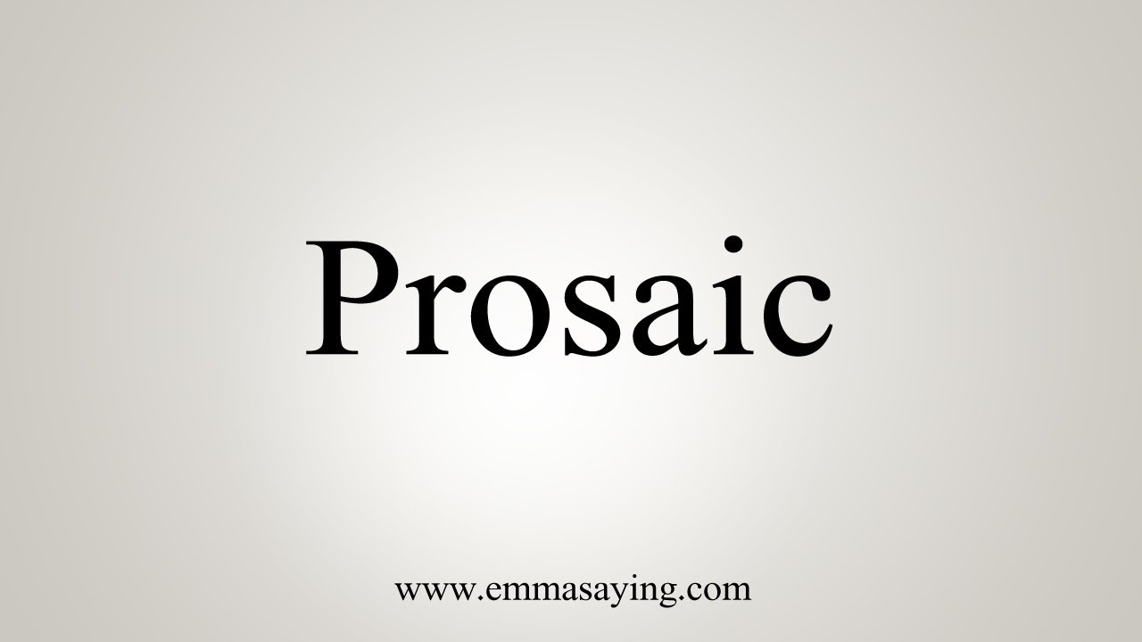 How To Say Prosaic - YouTube