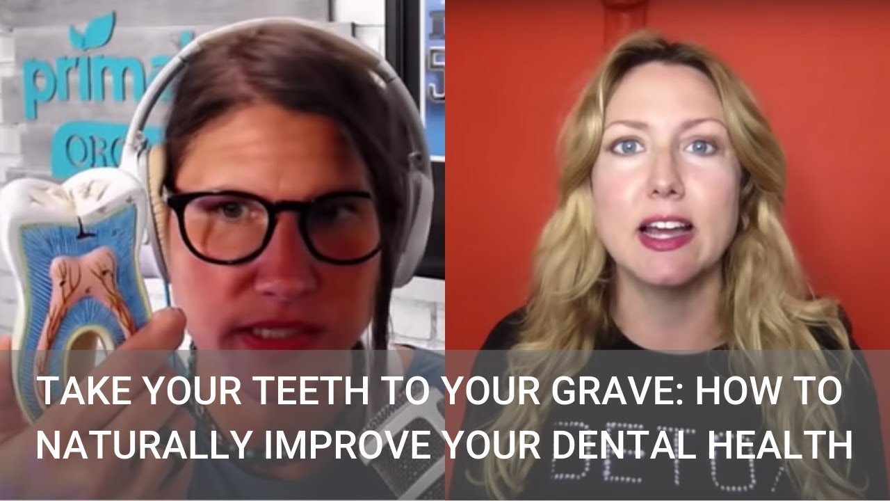 Take Your Teeth To Your Grave: How to Naturally Improve Your Dental ...