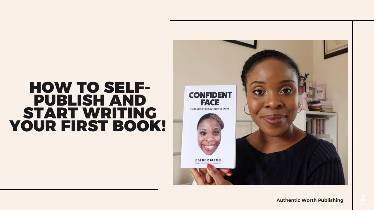 HOW TO SELF-PUBLISH AND START WRITING YOUR FIRST BOOK FOR A BEGINNER | AUTHENTIC WORTH ...