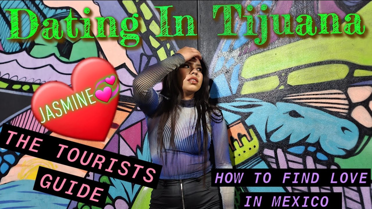How To Date Local Chicas In Tijuana | Tourist Guide To Dating In México ...