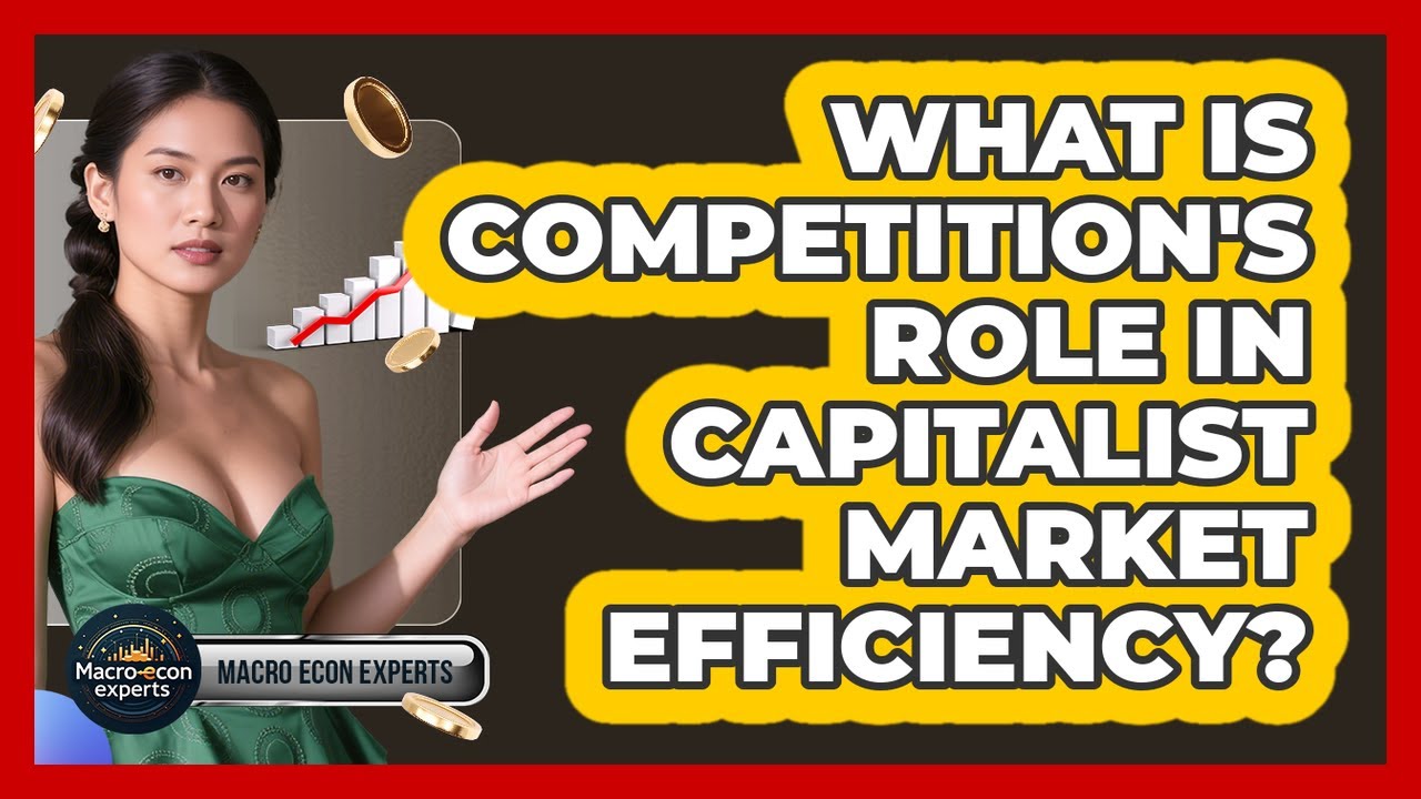What Is Competition's Role In Capitalist Market Efficiency? - Macroecon ...