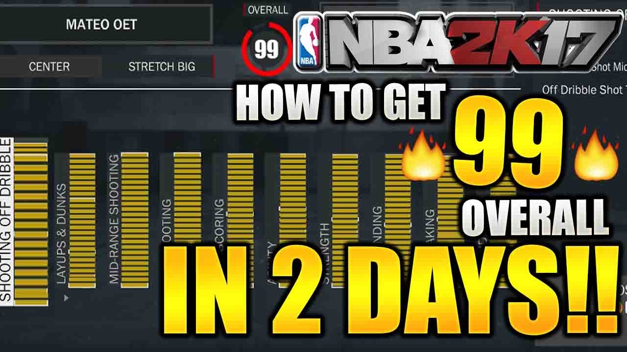 NBA 2K17 - HOW TO GET 99 OVERALL IN NBA 2K17 | FASTEST WAY TO GET ...