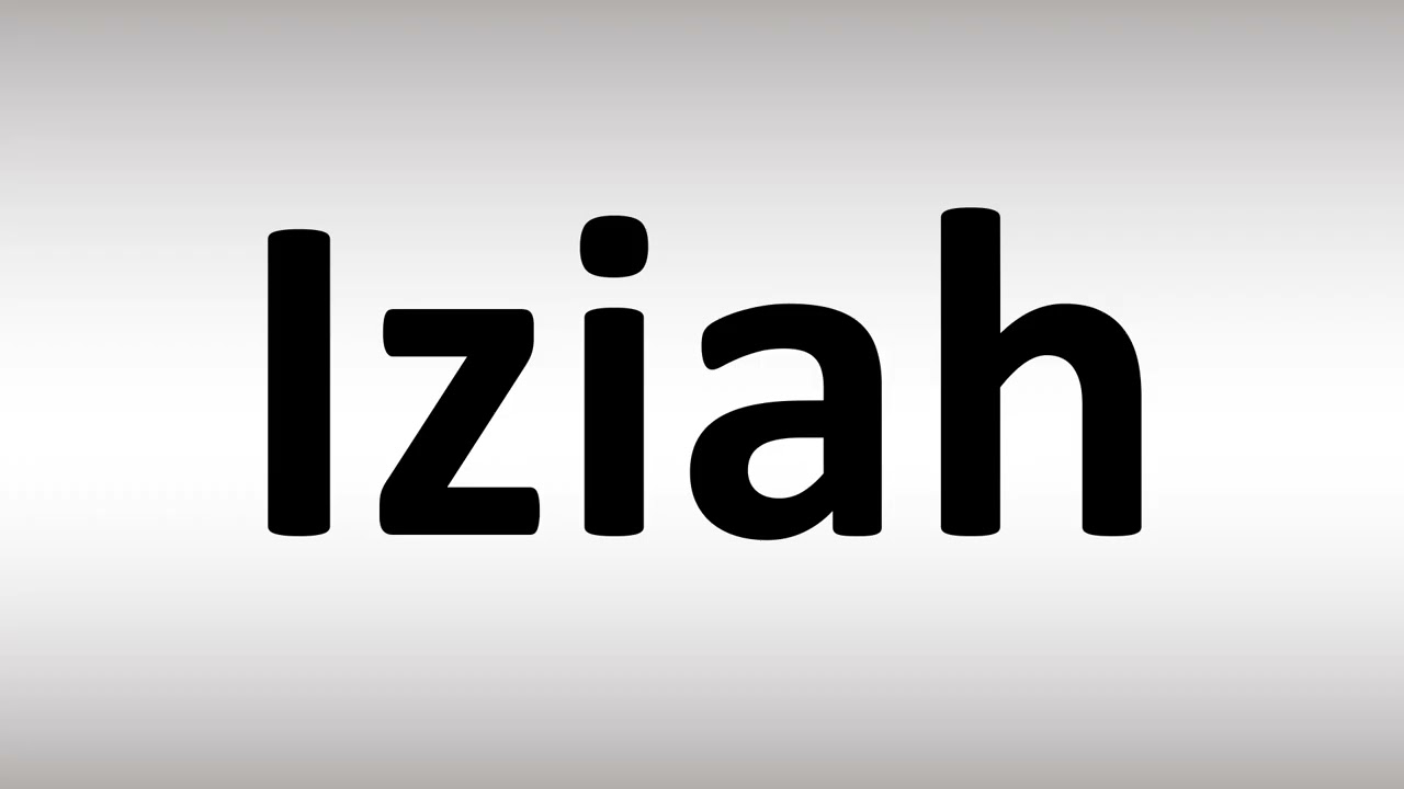 How to Pronounce Iziah - YouTube