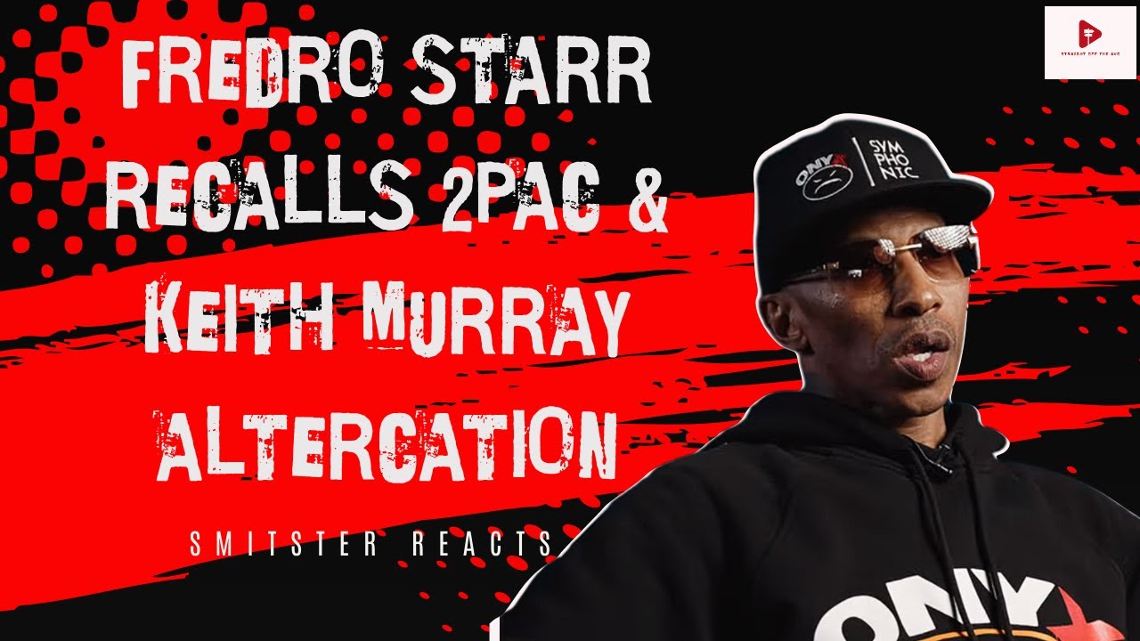Fredro Starr Recalls 2Pac & Keith Murray Altercation | Smitster Reacts ...