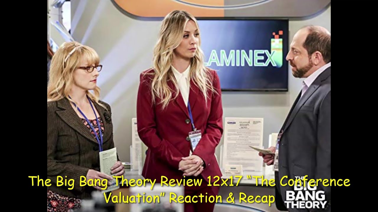 The Big Bang Theory Review 12x17 “The Conference Valuation” Reaction ...