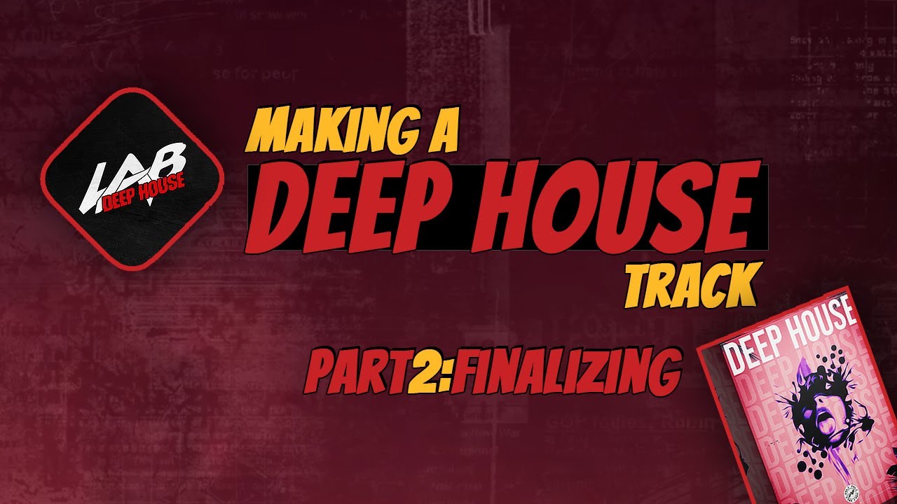 Making A Deep House Track Part 2: FINALIZING | FL Studio Tutorial - YouTube