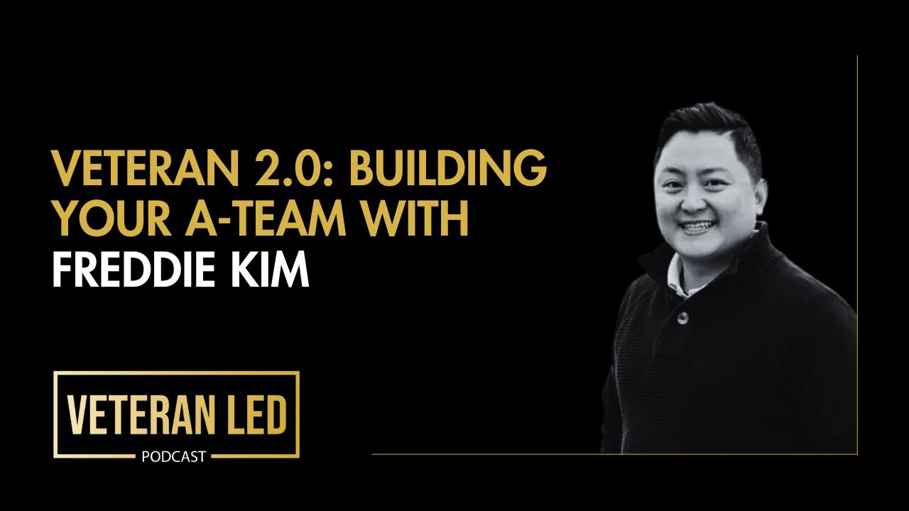 Episode 71: Veteran 2.0: Building Your A-Team with Freddie Kim - YouTube