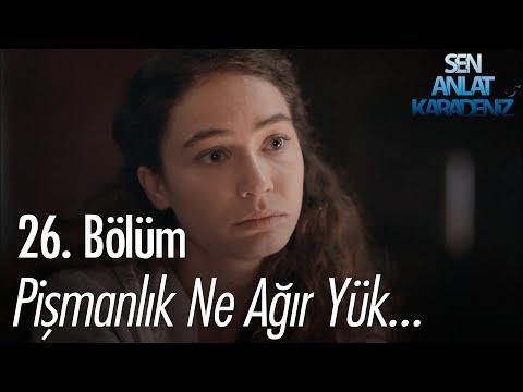 Pişmanlık ne ağır yük... - Sen Anlat Karadeniz 26. Bölüm