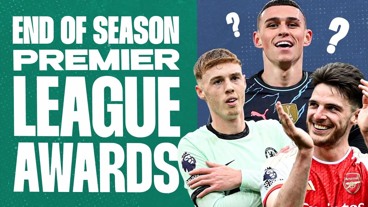 End Of Season Premier League Awards | Palmer, Foden or Rice POTY? | Do ...