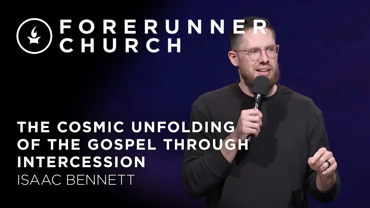 The Cosmic Unfolding of the Gospel through Intercession | Isaac Bennett ...