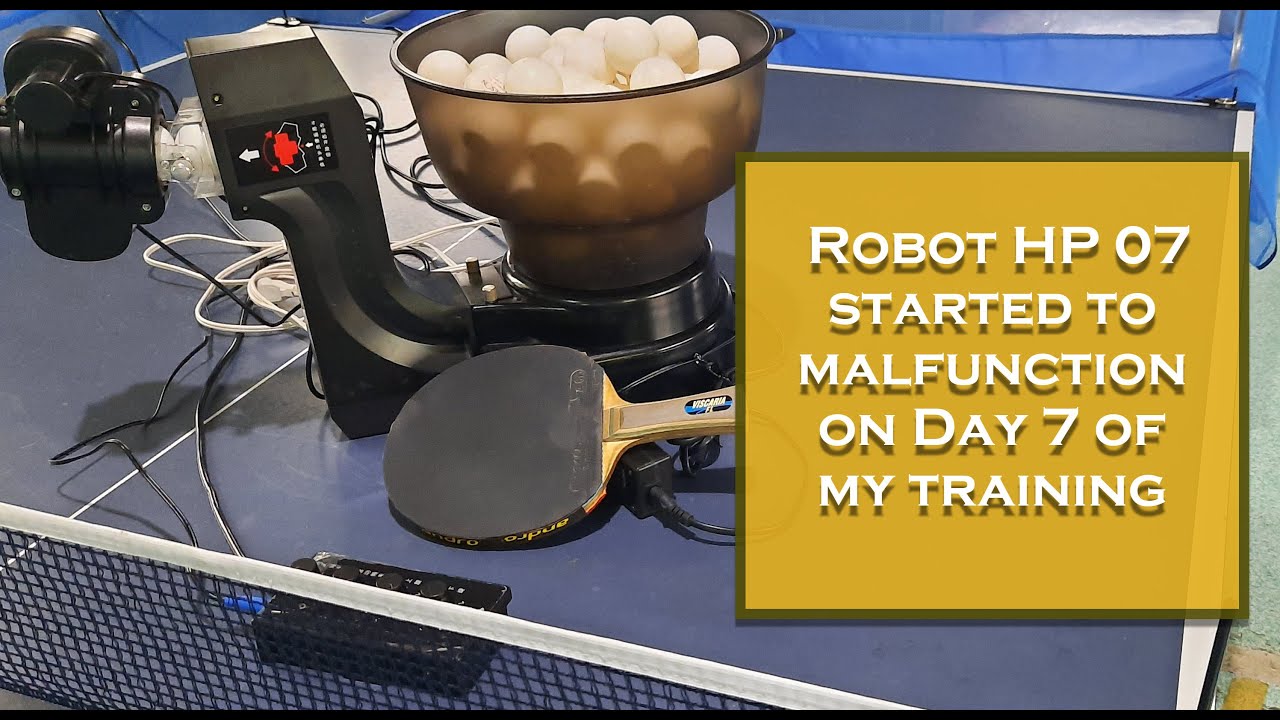 Table Tennis Robot HP 07 started to malfunction on Day 7 of my Training ...