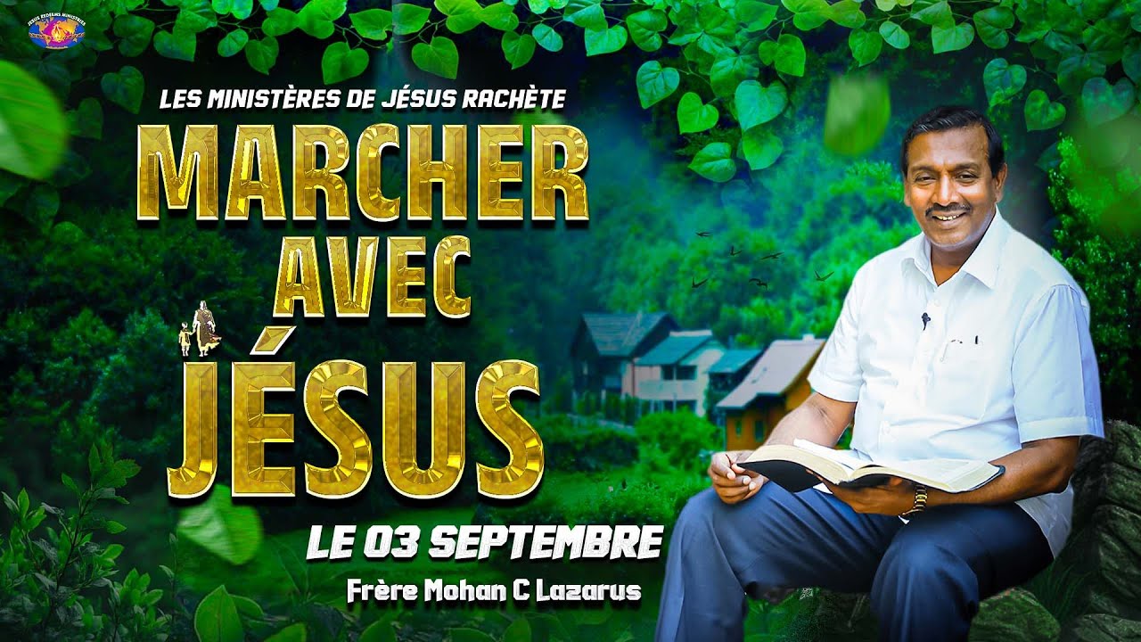 Marcher avec Jésus || Frère Mohan C Lazarus || Le 03 Septembre ...