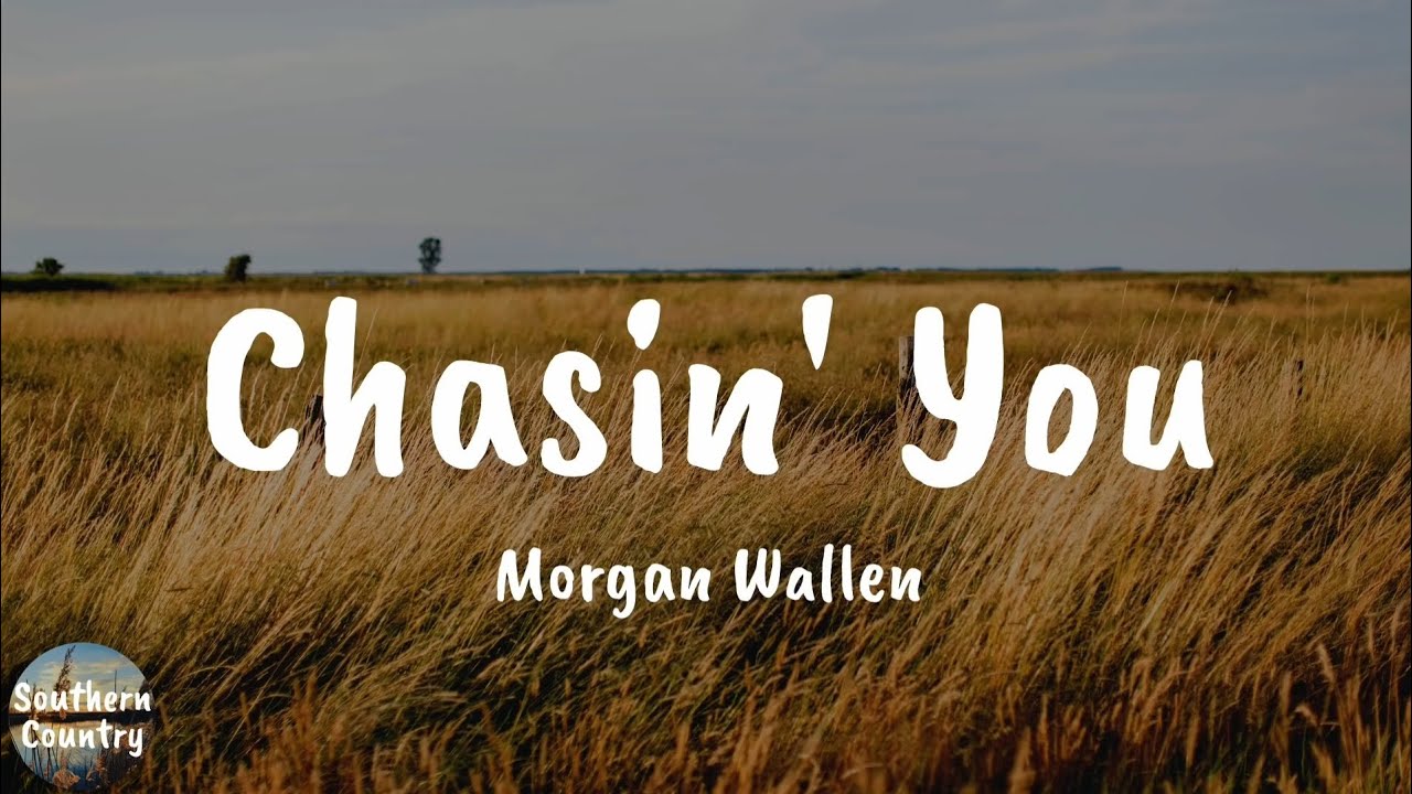 Morgan Wallen - Chasin' You (lyrics) - YouTube