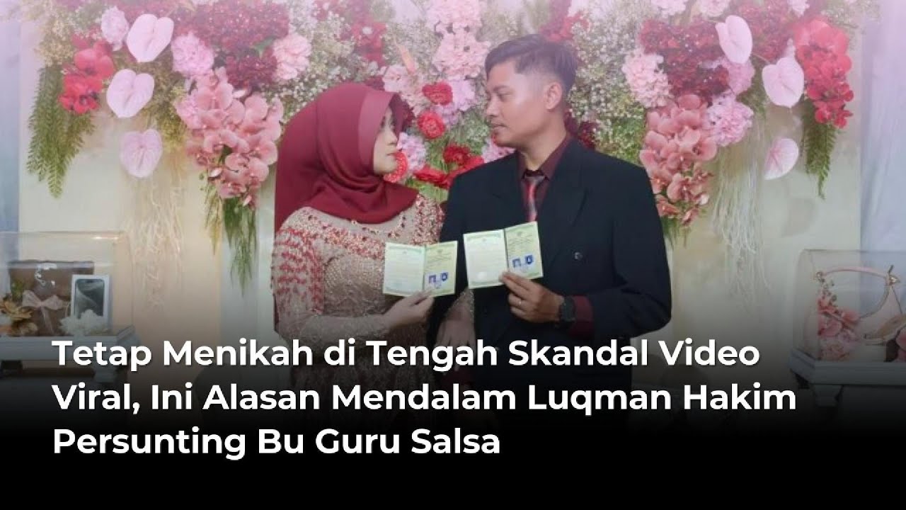 Tetap Menikah di Tengah Skandal Video Viral, Ini Alasan Mendalam Luqman ...