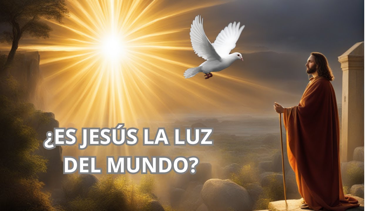 ¿POR QUÉ JESÚS ES LA LUZ DEL MUNDO? - YouTube