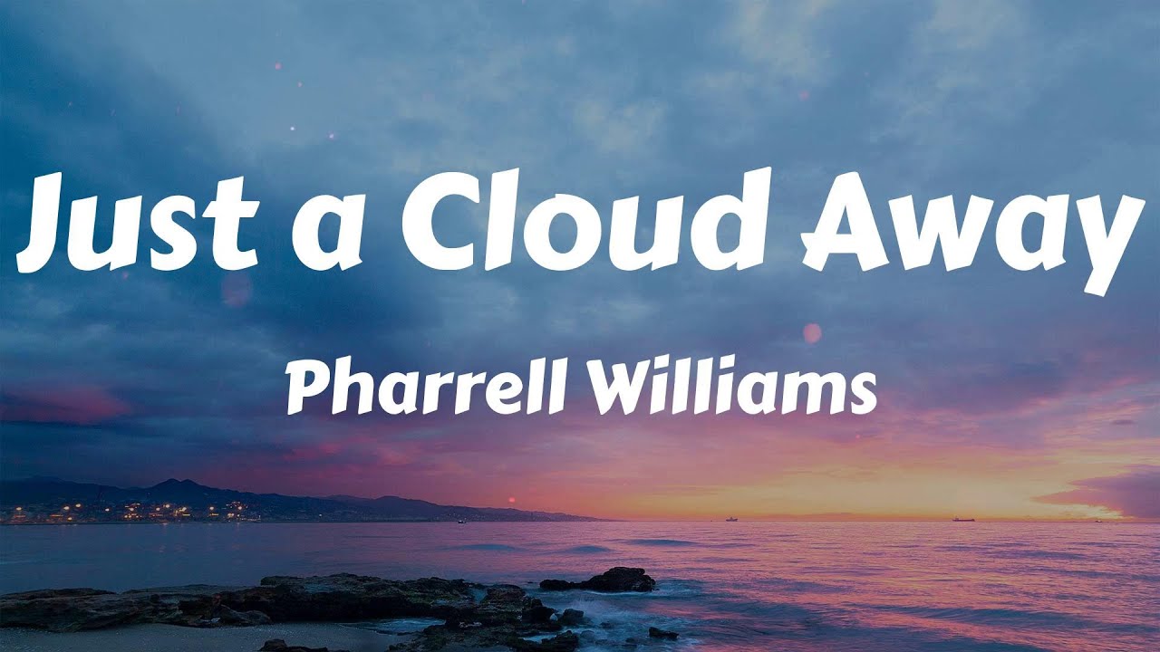 Pharrell Williams - Just a Cloud Away (Lyrics) - YouTube