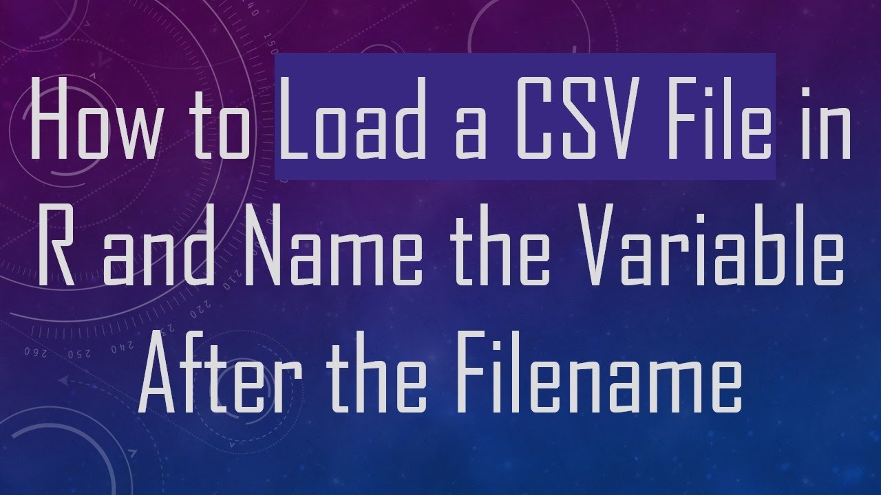 How to Load a CSV File in R and Name the Variable After the Filename ...