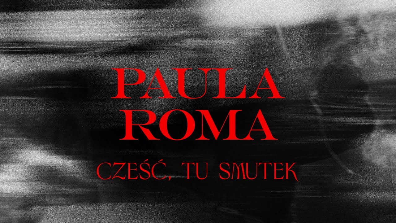 PAULA ROMA - Cześć, tu smutek [Official Visual] - YouTube