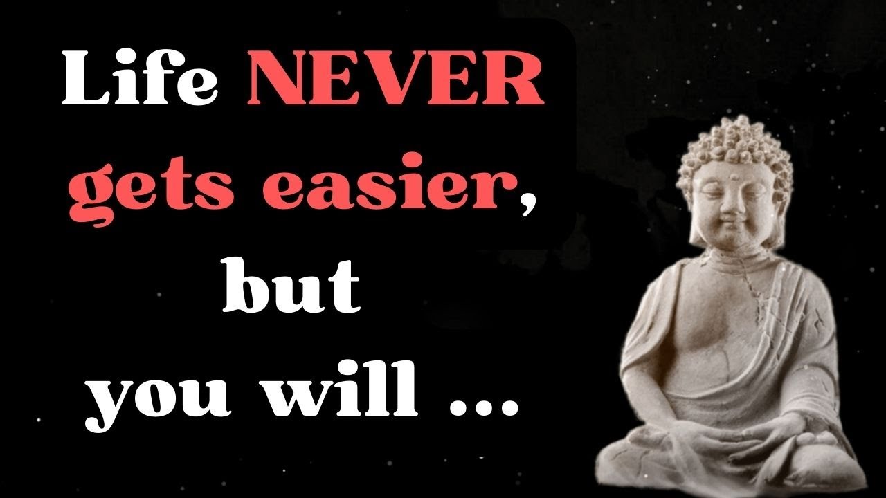 Life NEVER gets easier, but you will .... | Buddha’s Quotes | Quotation ...