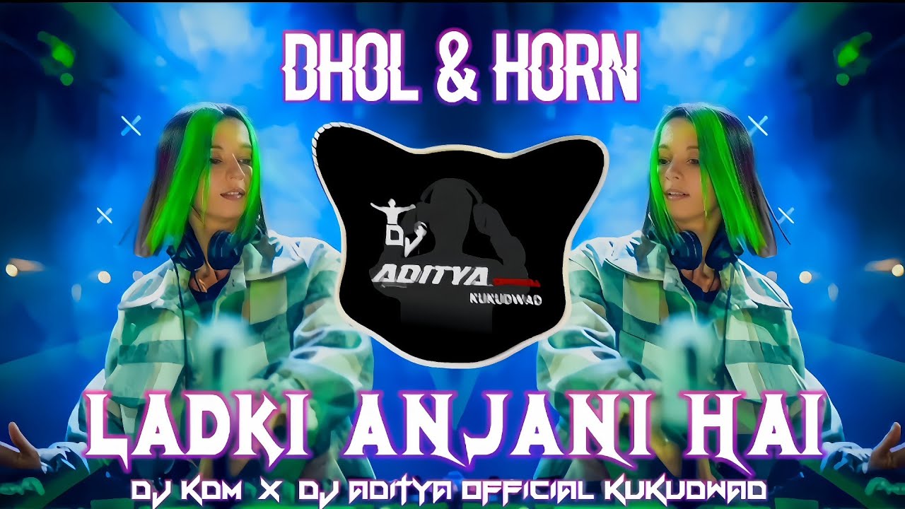 LADKI ANJANI HAI ( DHOL X HORN ) DJ KDM & DJ ADITYA OFFICIAL KUKUDWAD ...