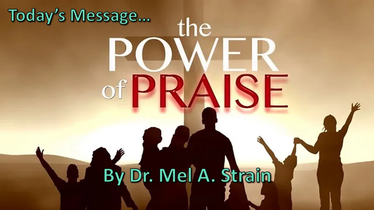 "The Power of Praise" (Sermon only) (Dr. Mel A. Strain) 02/05/2023 ...