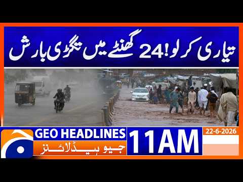 Heavy Rain Forecast in the Next 24 Hours:| 11 AM News Headlines Geo  (22 June 2026)