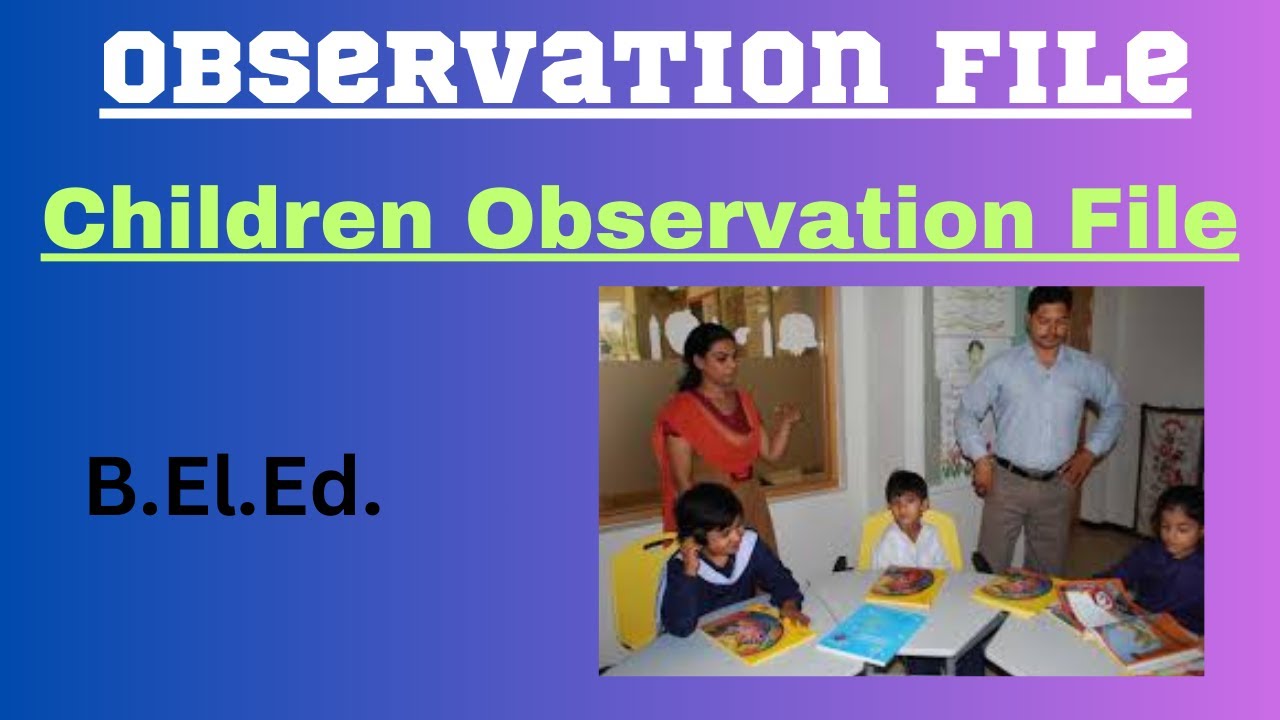 Children observation file for B.El.Ed. - YouTube