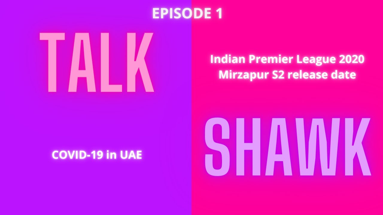 TALK SHAWK EP 1 | OUR FIRST VLOG | IPL 2020 IN UAE | MIRZAPUR 2 RELEASE ...