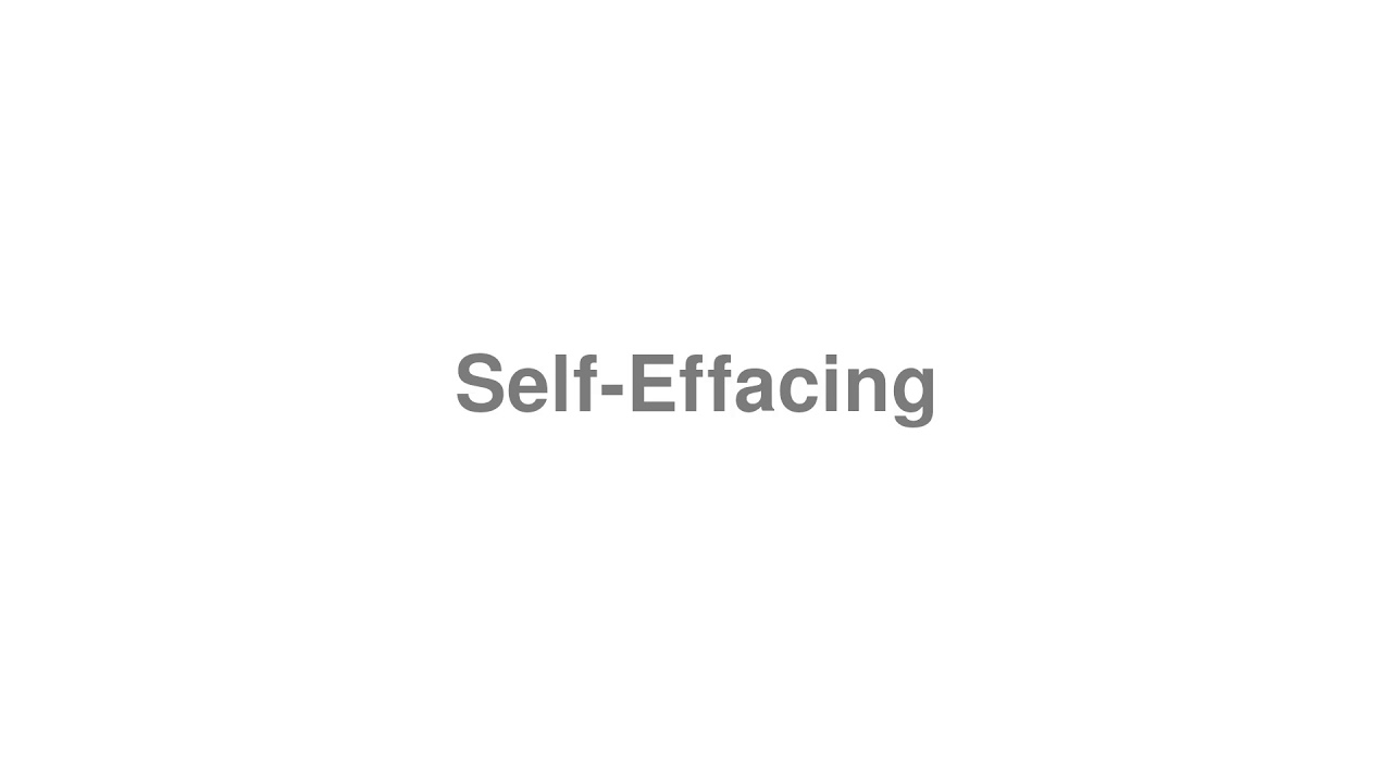 How to Pronounce "Self-Effacing" - YouTube