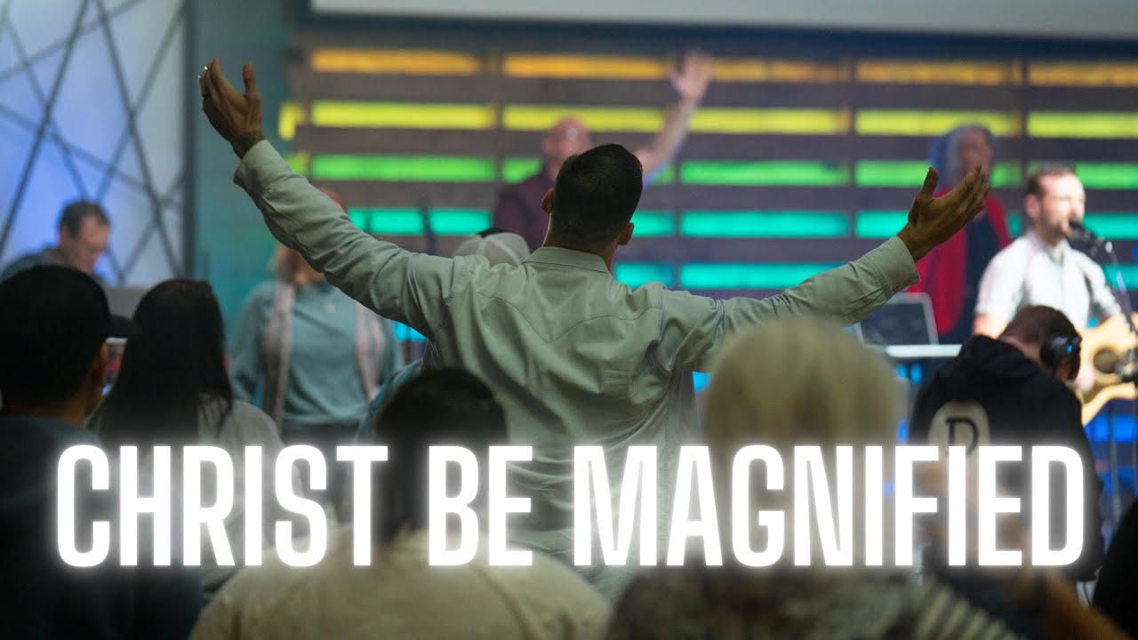 Christ Be Magnified - YouTube