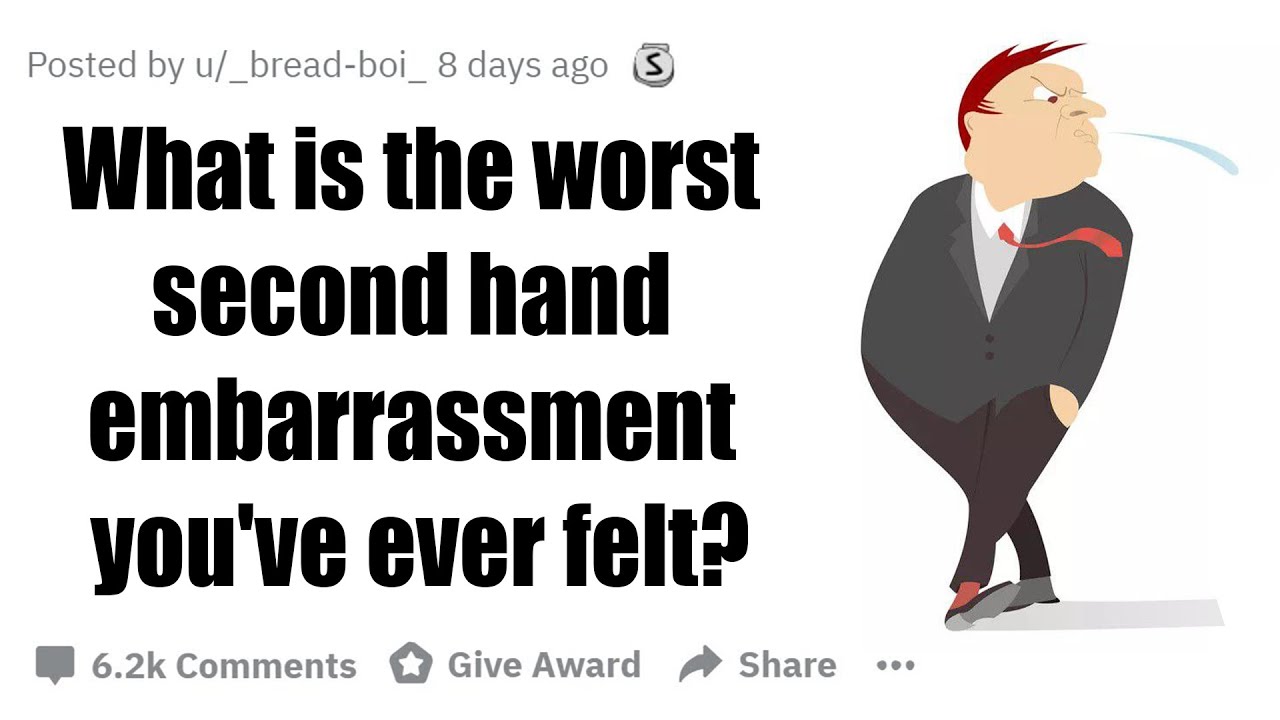 What is the worst second hand embarrassment you've ever felt? | Story ...