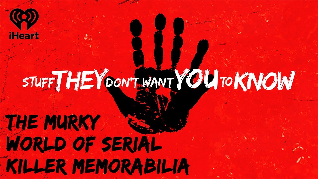CLASSIC: The Murky World of Serial Killer Memorabilia | STUFF THEY DON ...