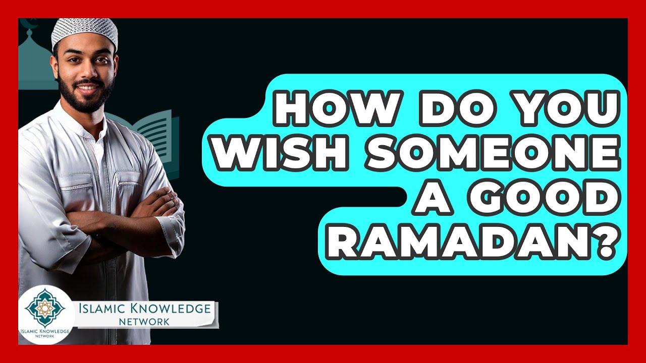 How Do You Wish Someone A Good Ramadan? - Islamic Knowledge Network ...