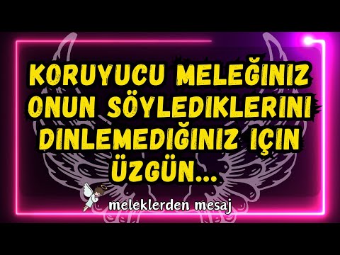 Koruyucu meleğiniz onun söylediklerini dinlemediğiniz için üzgün... meleklerden mesaj