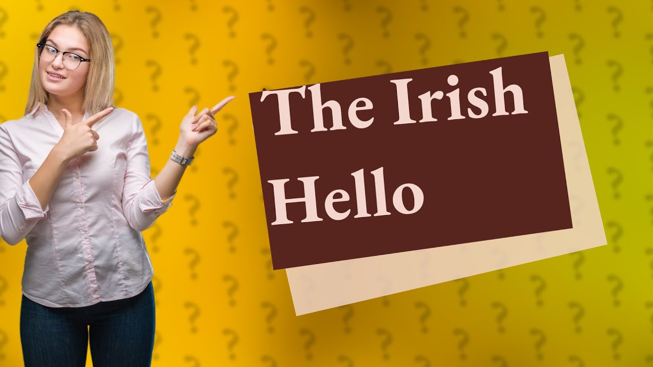 What is the Irish Hello? - YouTube