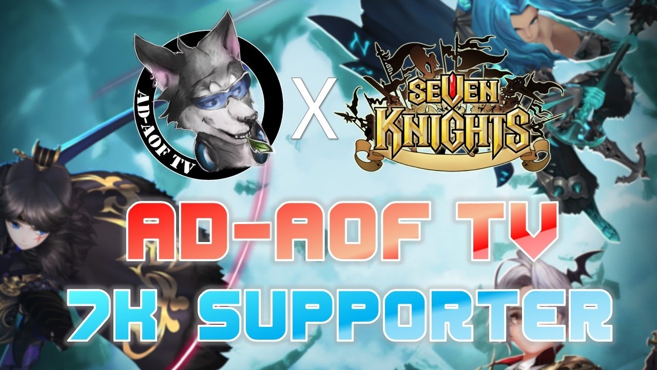 Ad-Aof TV X Seven Knights Supporter !! - YouTube