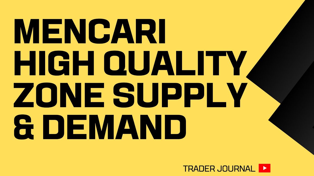 MENEMUKAN HIGH QUALITY ZONE SUPPLY & DEMAND DI MARKET - TRADER JOURNAL ...