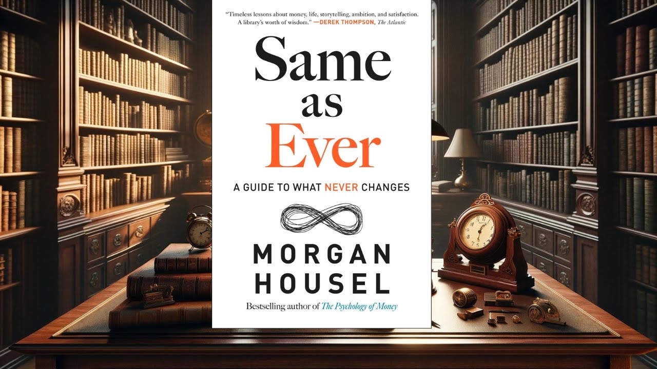 SUMMARY - Same as Ever: A Guide to What Never Changes - Morgan Housel ...