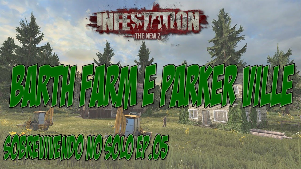 BARTH FARM E PARKER VILLE (INFESTATION THE NEW Z) (SOBREVIVENCIA) EP.05 ...