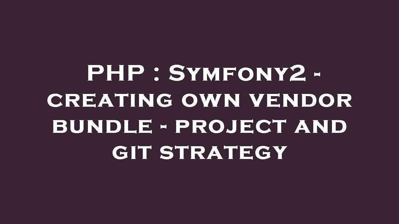 Php Symfony2 Creating Own Vendor Bundle Project And Git Strategy Youtube