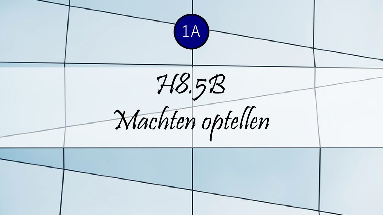 1A H8.5B: Machten optellen - YouTube