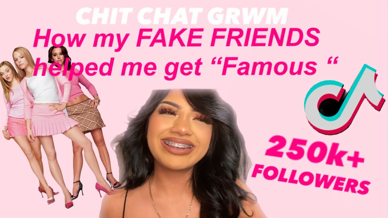 CHIT CHAT GRWM- how my FAKE friends helped me succeed on tik tok @mrs ...