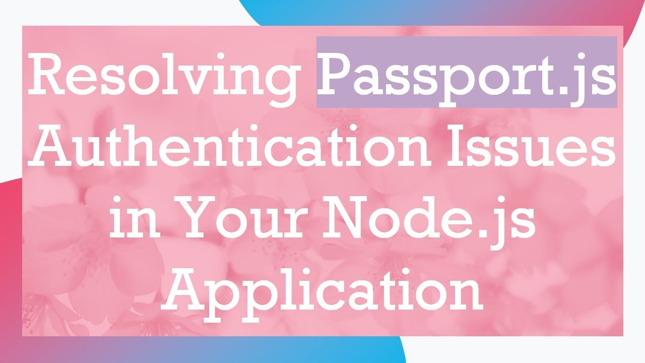 Resolving Passport.js Authentication Issues in Your Node.js Application - YouTube
