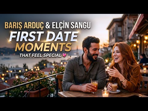 Barış Arduç & Elçin Sangu First Date Moments That Feel Special...💥😱