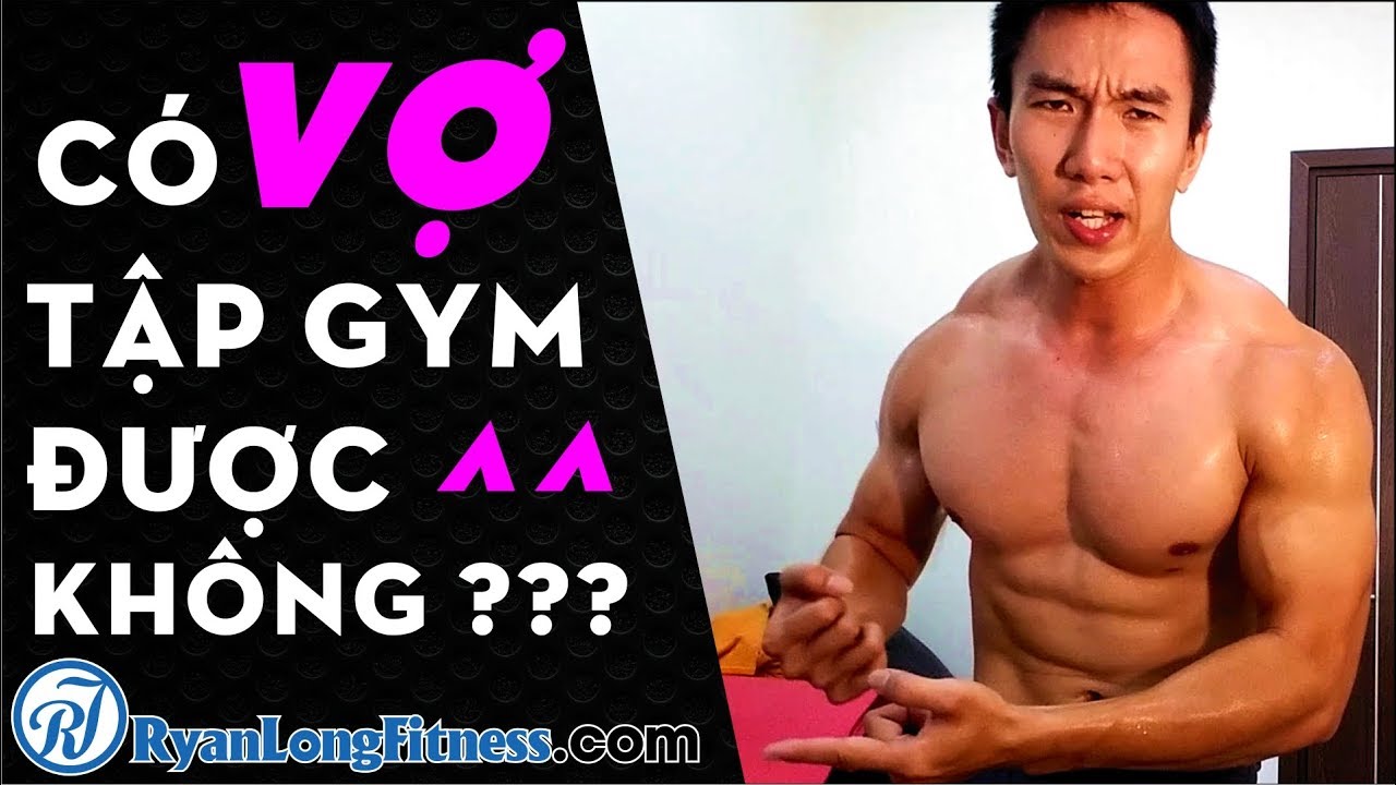 Có VỢ Tập GYM Được Không ?????? HLV Ryan Long Fitness - YouTube