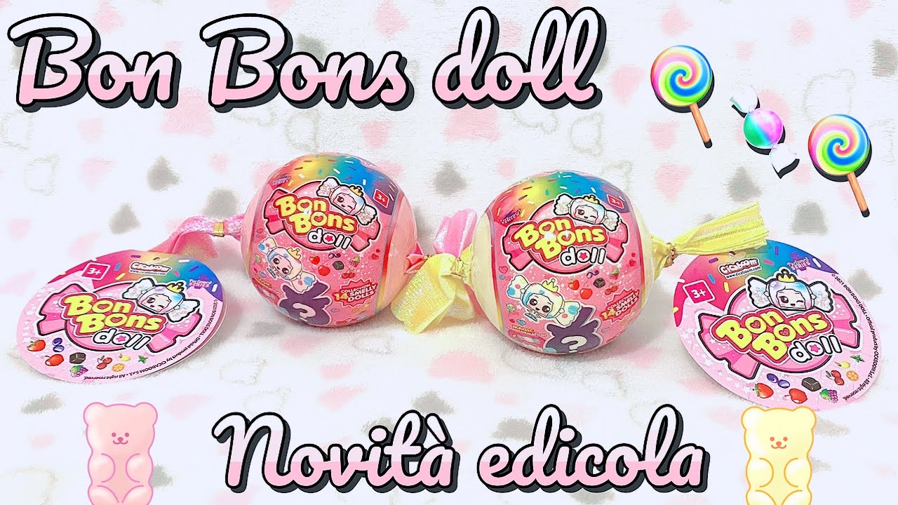 Bon Bons doll 👧🏻🍭🍬 Novità Edicola ~ Scopriamole insieme! 🥰 - YouTube
