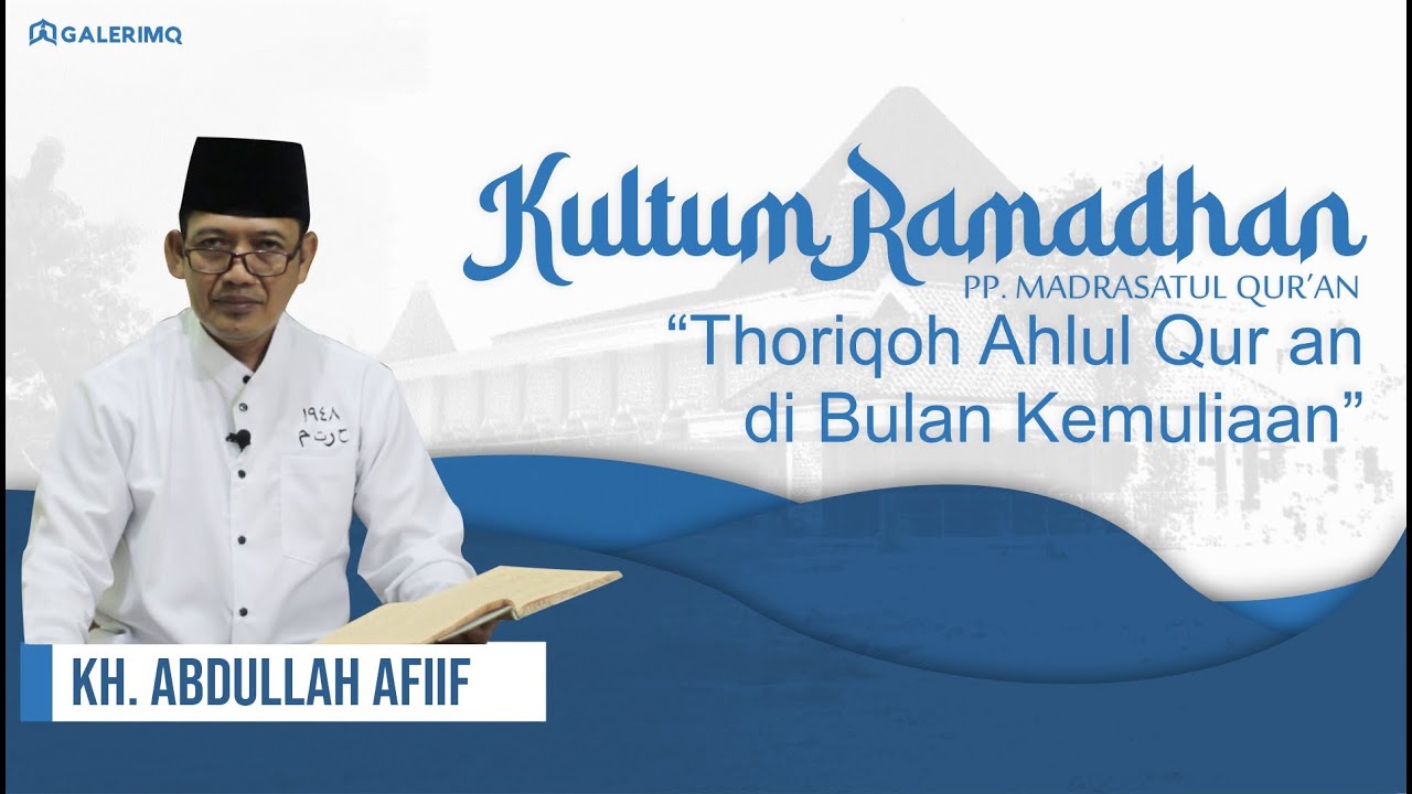 THORIQOH AHLUL QUR AN DI BULAN KEMULIAAN - BERSAMA KH. ABDULLAH AFIF. - YouTube
