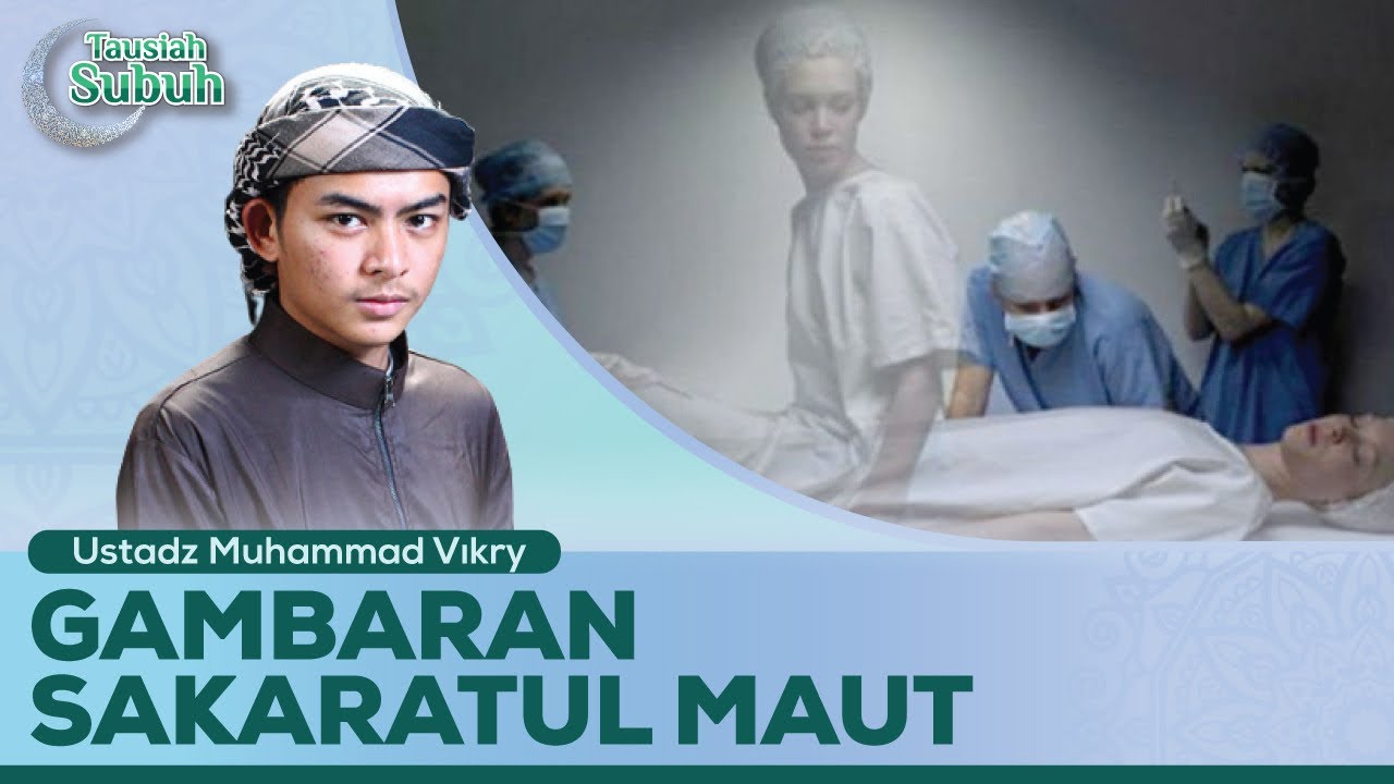 Gambaran Orang Saat Sakaratul maut Tiba | Ustadz Muhammad Vikry ...