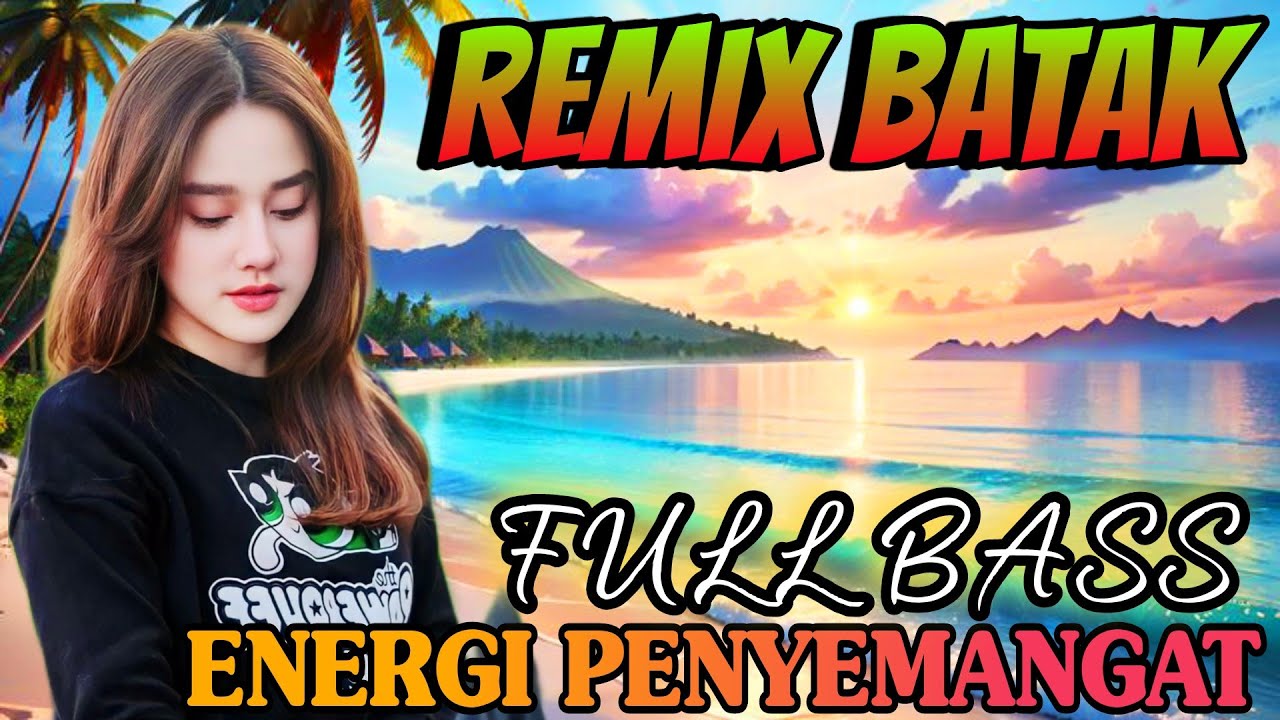 REMIX BATAK FULL BASS NONSTOP || ENERGI PENYEMANGAT AKTIVITAS ANDA ...